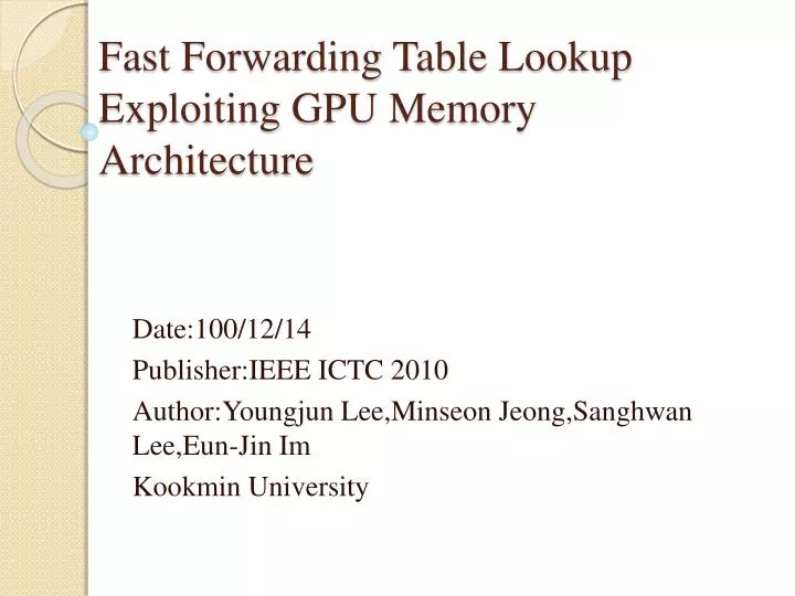 PPT - Fast Forwarding Table Lookup Exploiting GPU Memory Architecture PowerPoint Presentation ...