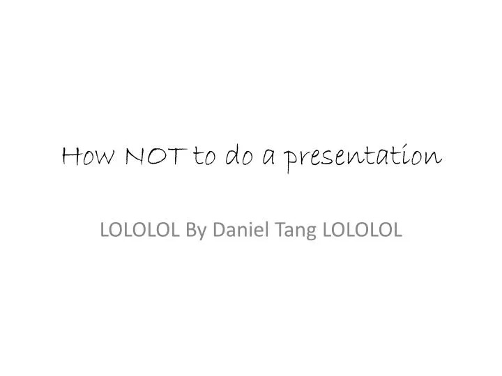PPT - How NOT to do a presentation PowerPoint Presentation, free ...