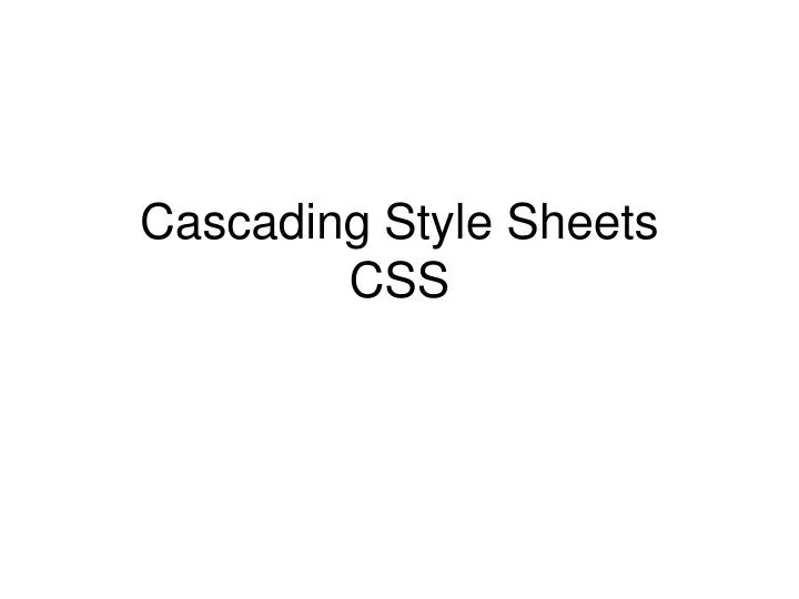 PPT - Cascading Style Sheets CSS PowerPoint Presentation, free download - ID:4160763