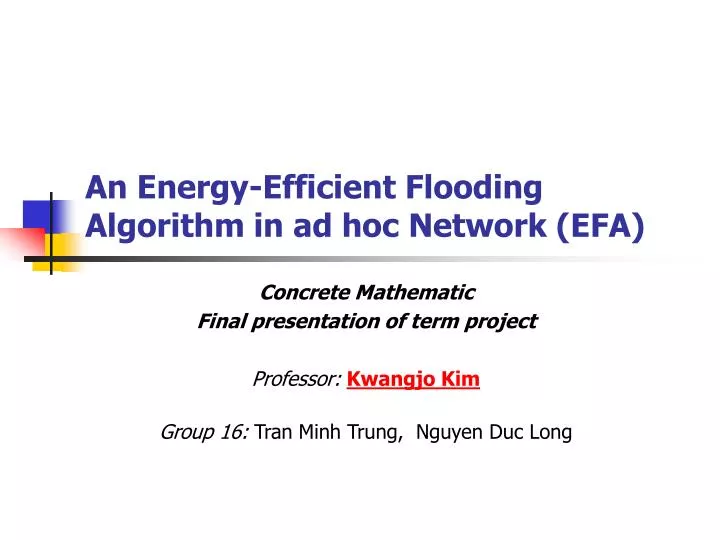 Ppt An Energy Efficient Flooding Algorithm In Ad Hoc Network Efa Powerpoint Presentation