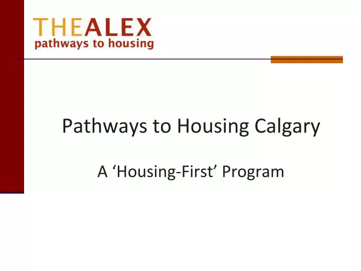 PPT - Pathways to Housing Calgary A ‘Housing-First’ Program PowerPoint ...