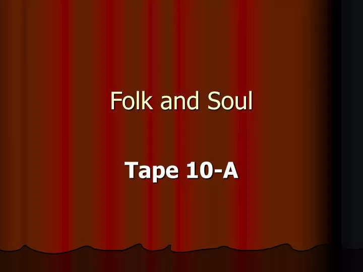 PPT - Folk and Soul PowerPoint Presentation, free download - ID:4161294