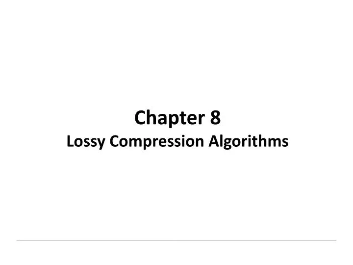 Ppt Chapter 8 Lossy Compression Algorithms Powerpoint Presentation