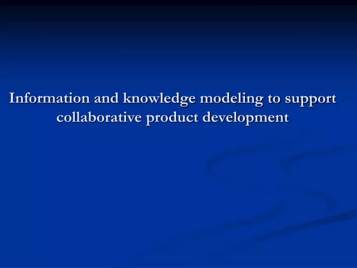 PPT - Information and knowledge modeling to support collaborative product development PowerPoint ...