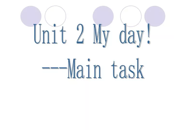 PPT - Unit 2 My day! ---Main task PowerPoint Presentation, free ...