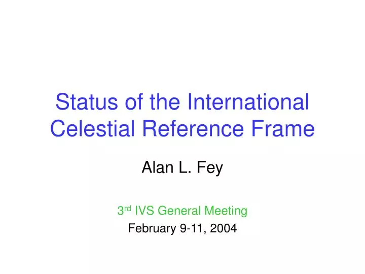 PPT - Status of the International Celestial Reference Frame PowerPoint ...