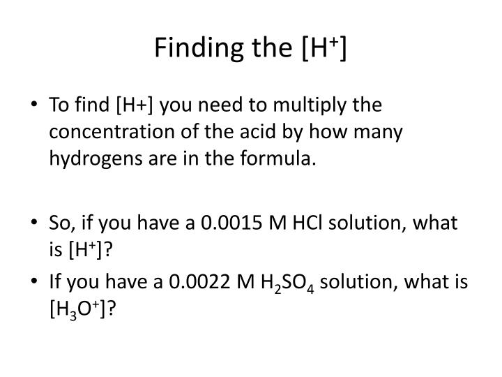PPT - There is a formula to find pH pH = -log [H + ] or pH = -log [ H 3 ...