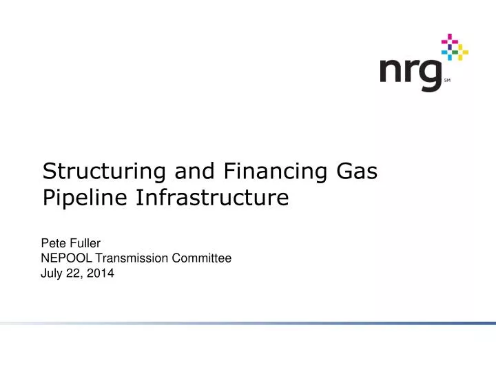 PPT - Structuring and Financing Gas Pipeline Infrastructure PowerPoint ...