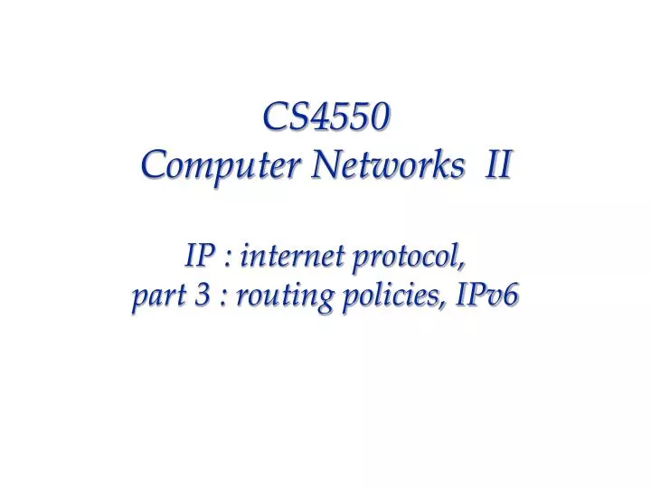 PPT - CS4550 Computer Networks II IP : internet protocol, part 3 ... PPT - CS4550 Computer Networks II IP : internet protocol, part 3 ...
