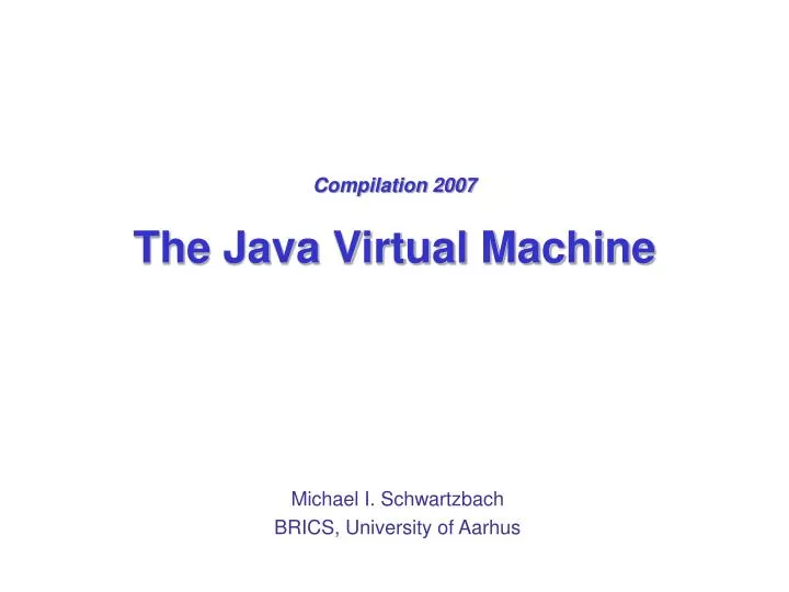 PPT - Compilation 2007 The Java Virtual Machine PowerPoint Presentation ...
