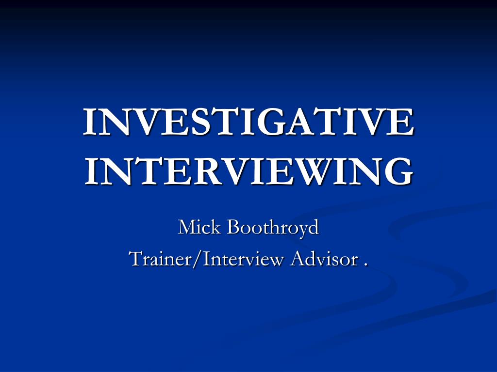 PPT - INVESTIGATIVE INTERVIEWING PowerPoint Presentation, free download ... PPT - INVESTIGATIVE INTERVIEWING PowerPoint Presentation, free download ...
