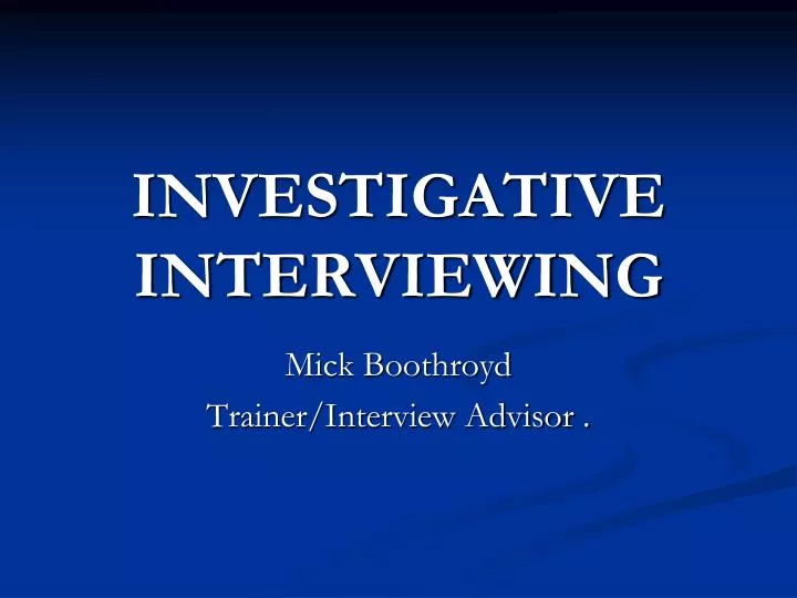 PPT - INVESTIGATIVE INTERVIEWING PowerPoint Presentation, free download ...