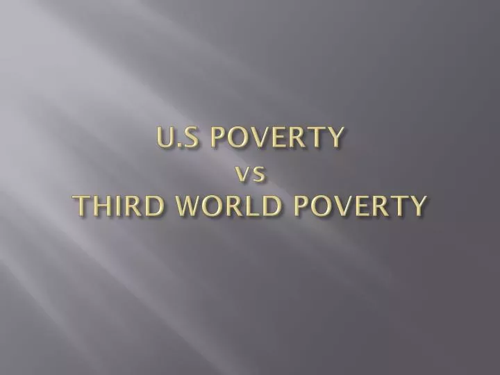 PPT - U.S POVERTY vs THIRD WORLD POVERTY PowerPoint Presentation, free ...