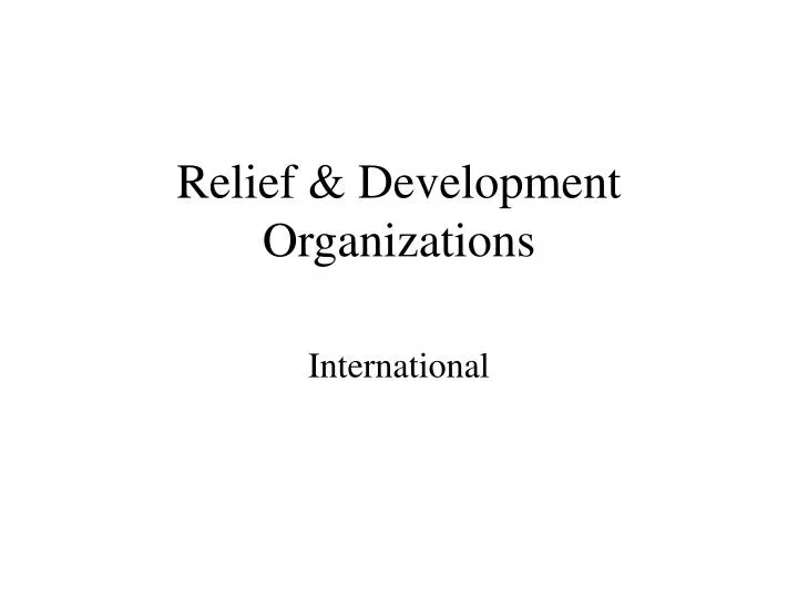 PPT - Relief & Development Organizations PowerPoint Presentation, free ...