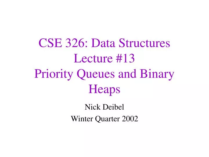 PPT - CSE 326: Data Structures Lecture #13 Priority Queues and Binary Heaps PowerPoint ...