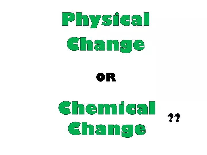 PPT - Physical Change PowerPoint Presentation, free download - ID:4176861