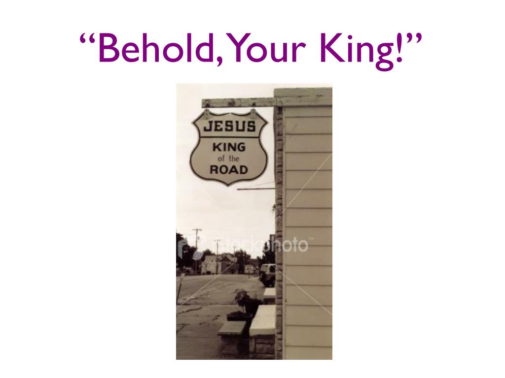 PPT - Christ the King Sunday, 2008 “Behold Your King!” PowerPoint ...