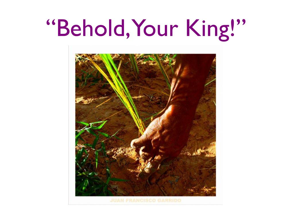 PPT - Christ the King Sunday, 2008 “Behold Your King!” PowerPoint ...