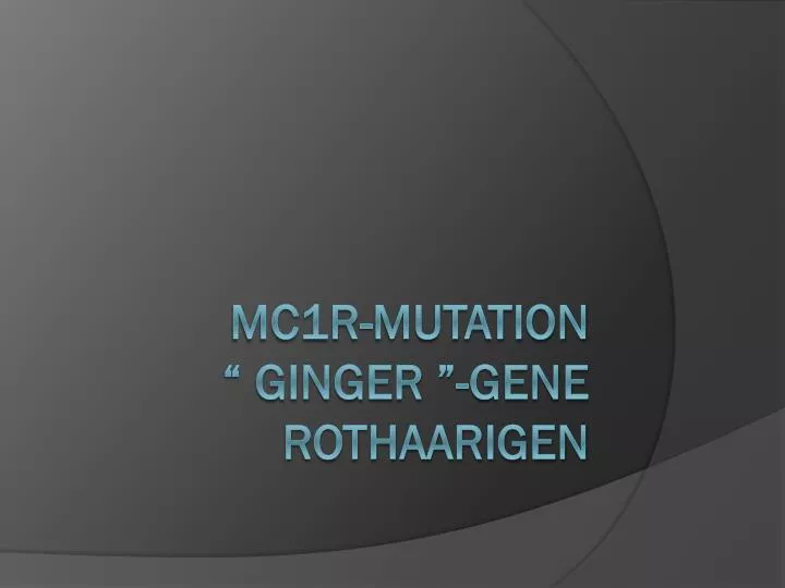 PPT - MC1R-Mutation “ Ginger ”-gene Rothaarigen PowerPoint Presentation - ID:4180602