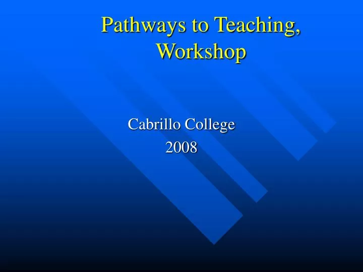 PPT - Pathways to Teaching, Workshop PowerPoint Presentation, free ...