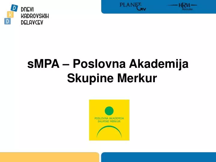 PPT - sMPA – Poslovna Akademija Skupine Merkur PowerPoint Presentation ...