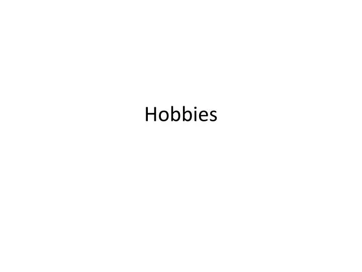 PPT - Hobbies PowerPoint Presentation, free download - ID:4184161