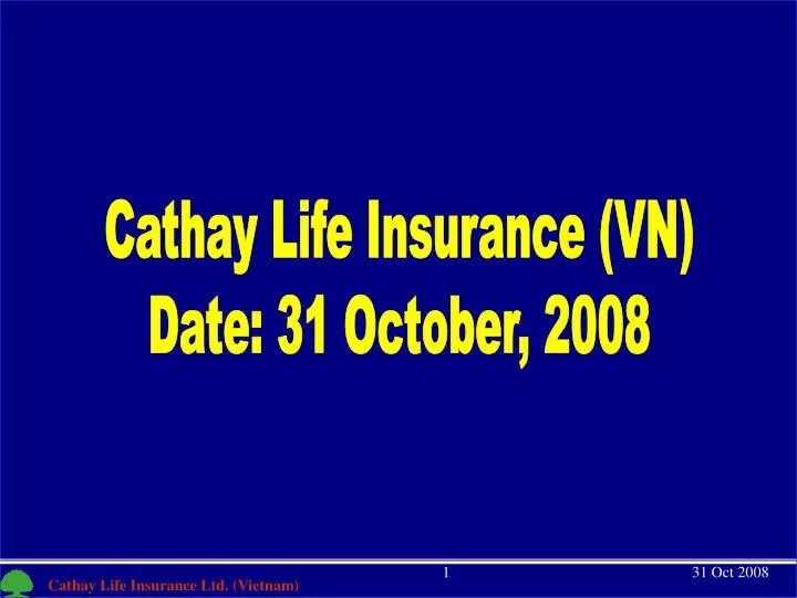 PPT - Cathay Life Insurance (VN) Date: 31 October, 2008 PowerPoint ...