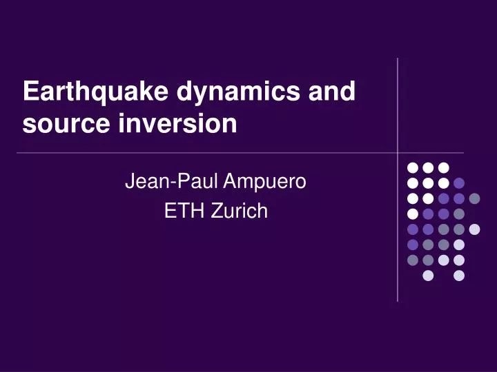 PPT - Earthquake dynamics and source inversion PowerPoint Presentation ...