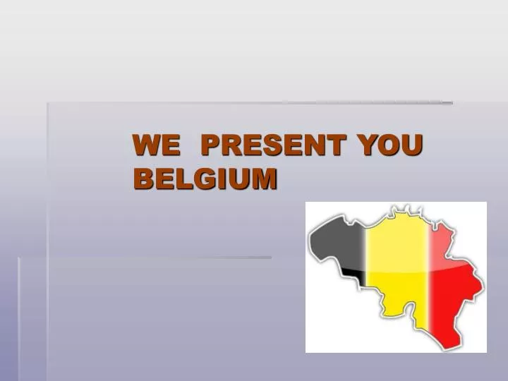 PPT - WE PRESENT YOU BELGIUM PowerPoint Presentation, free download ...
