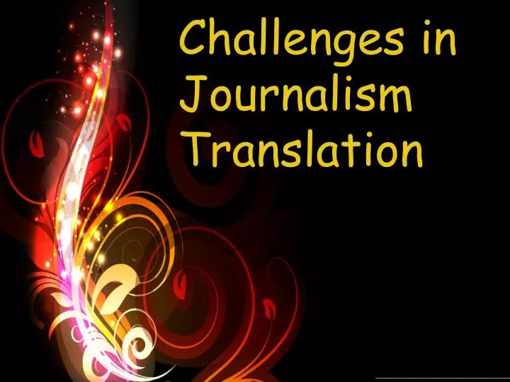 PPT - Challenges in Journalism Translation PowerPoint Presentation ...