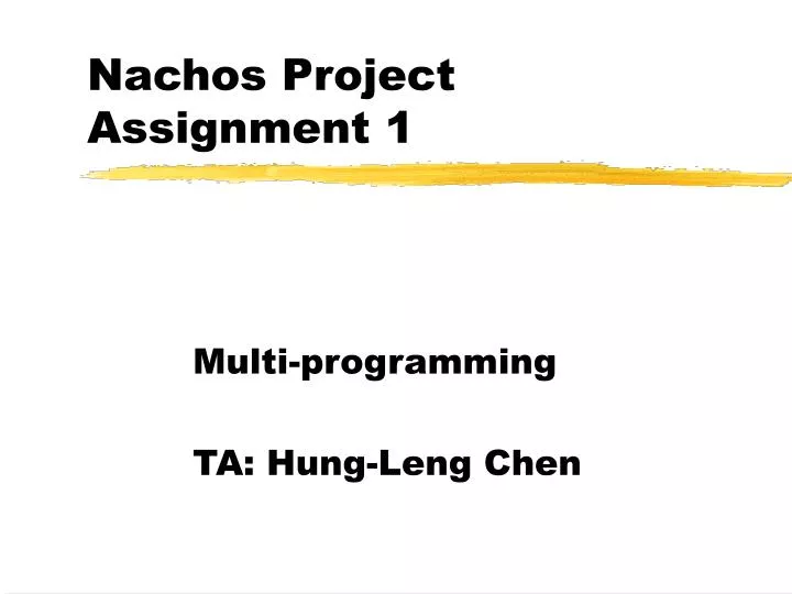 PPT - Nachos Project Assignment 1 PowerPoint Presentation, free download - ID:4191842