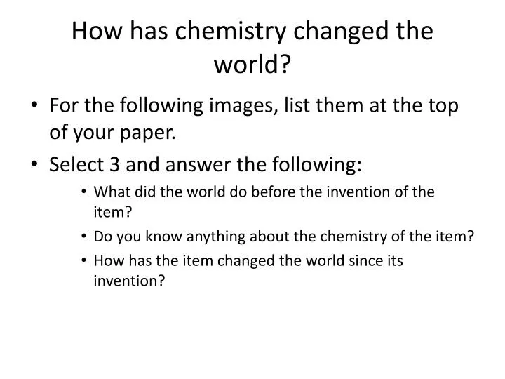 PPT - How has chemistry changed the world? PowerPoint Presentation ...