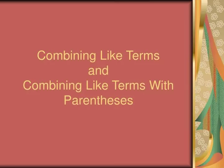 PPT - Combining Like Terms and Combining Like Terms With Parentheses ...