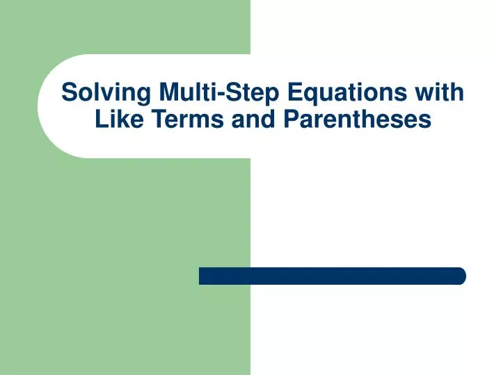 PPT - Solving Multi-Step Equations with Like Terms and Parentheses ... PPT - Solving Multi-Step Equations with Like Terms and Parentheses ...