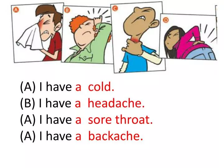 PPT - (A) I have a cold. (B) I have a headache. (A) I have a sore ...