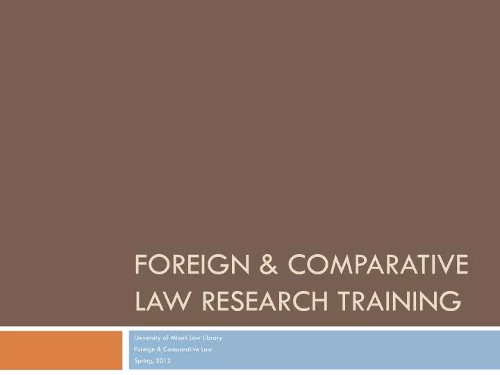 PPT - Foreign & Comparative Law Research Training PowerPoint ...