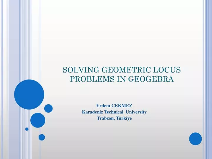 PPT - SOLVING GEOMETRIC LOCUS PROBLEMS IN GEOGEBRA PowerPoint ...