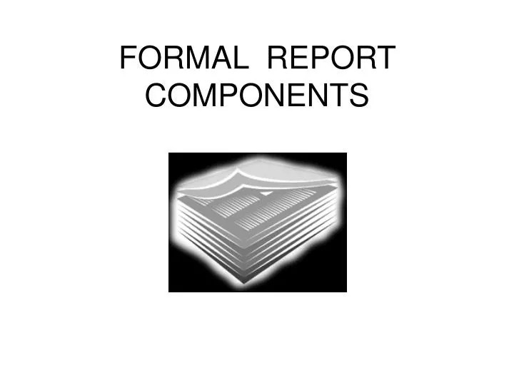 PPT - FORMAL REPORT COMPONENTS PowerPoint Presentation, free download ...