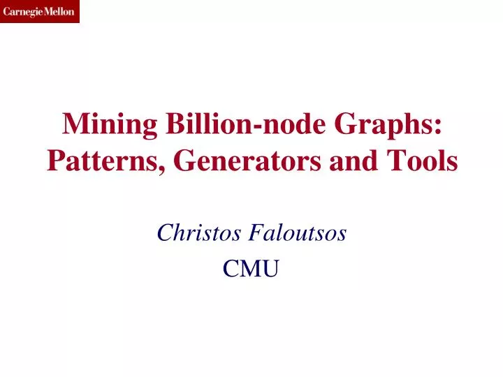 PPT - Mining Billion-node Graphs: Patterns, Generators and Tools ... PPT - Mining Billion-node Graphs: Patterns, Generators and Tools ...