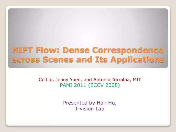 PPT - SIFT Flow: Dense Correspondence across Scenes and Its ...