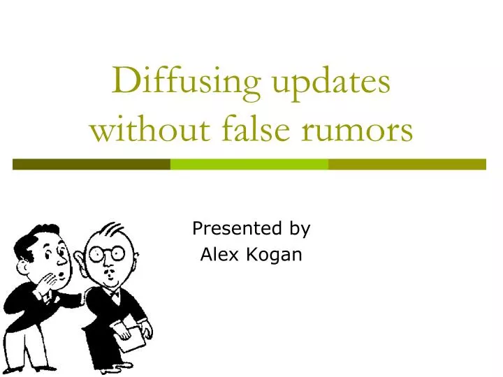 PPT - Diffusing updates without false rumors PowerPoint Presentation ...
