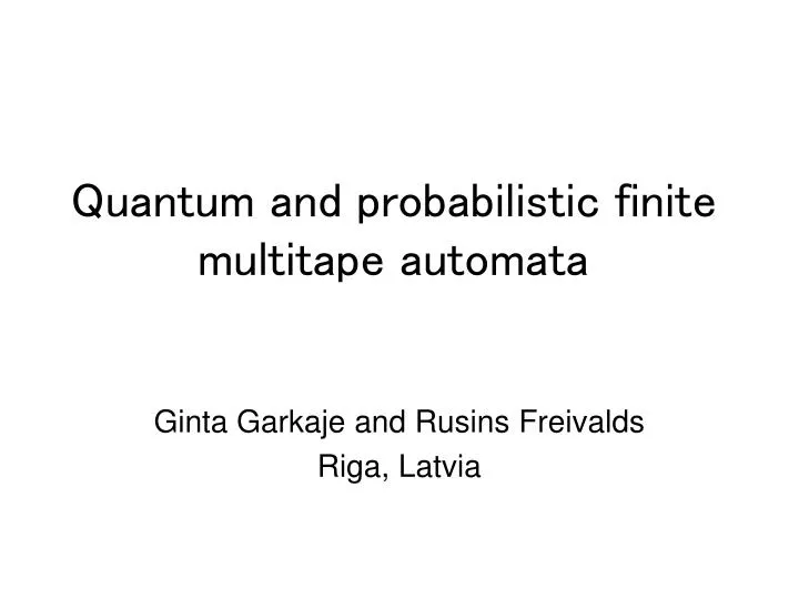 PPT - Quantum and probabilistic finite multitape automata PowerPoint ...