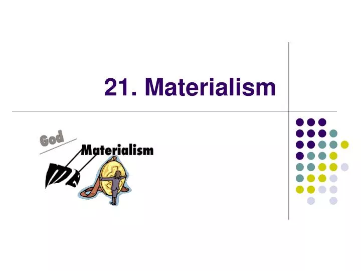 PPT - 21. Materialism PowerPoint Presentation, free download - ID:4210676
