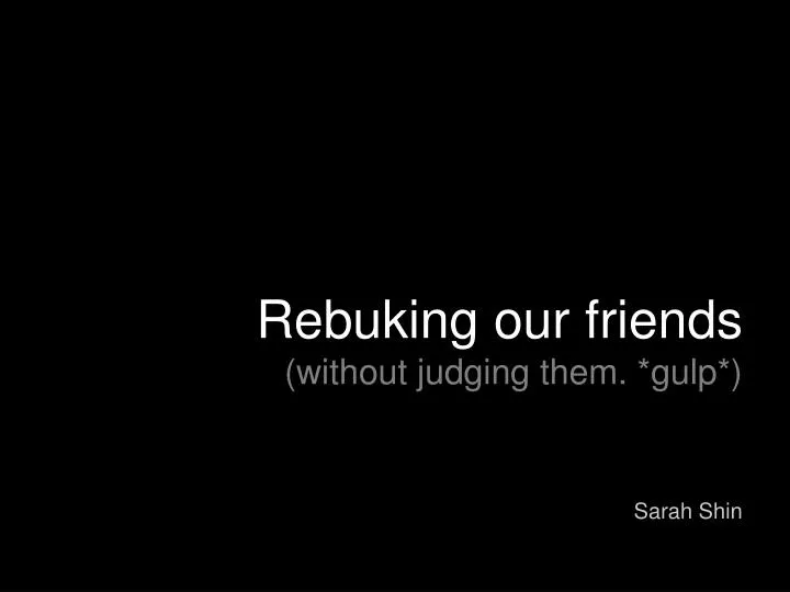 PPT - Rebuking our friends (without judging them. *gulp*) PowerPoint ...