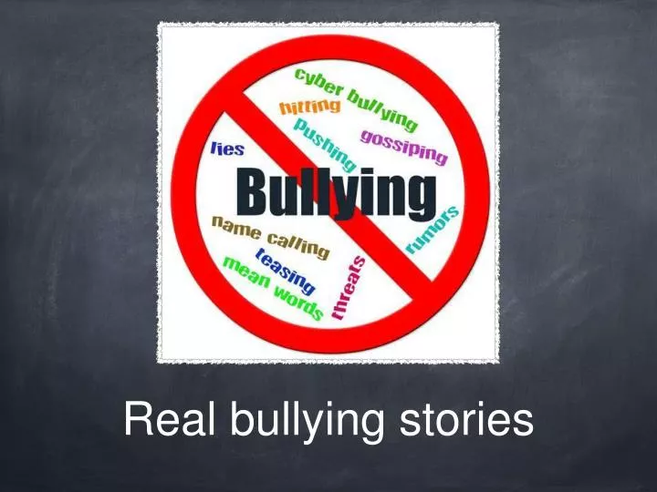 PPT - Real bullying stories PowerPoint Presentation, free download - ID ...