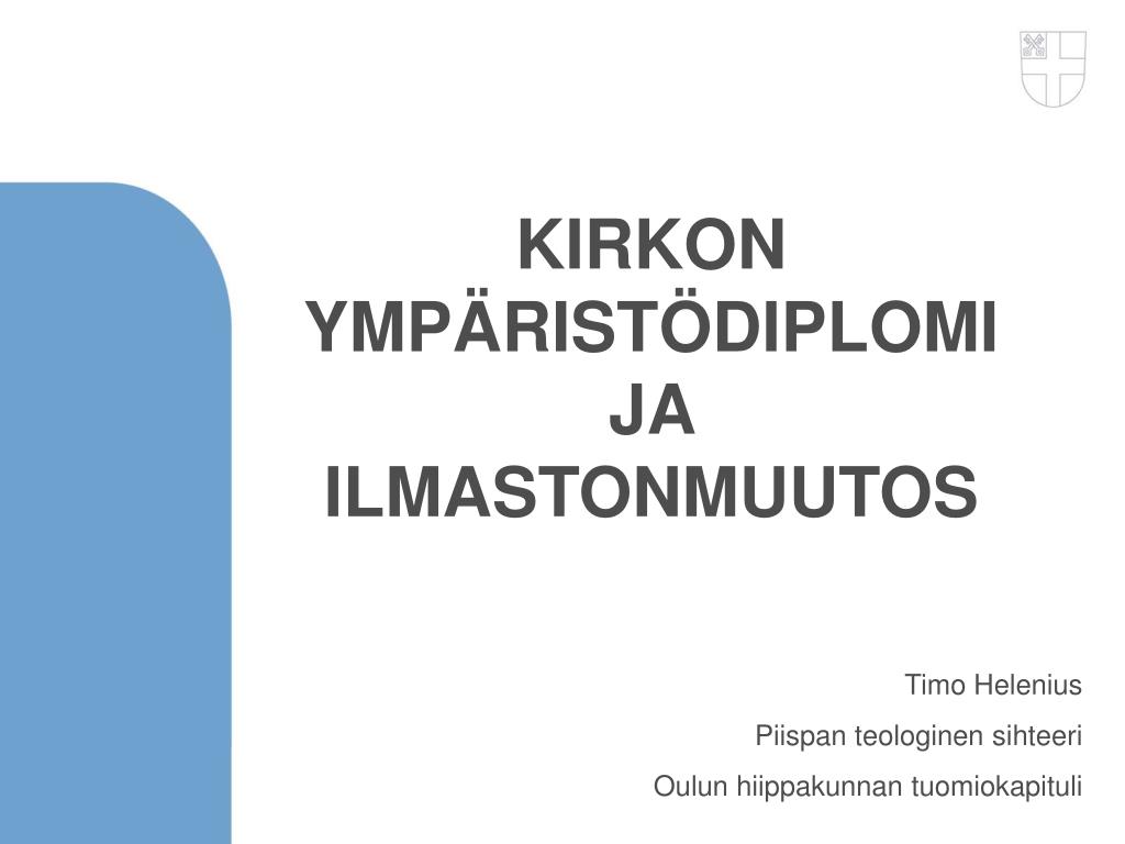 PPT - Timo Helenius Piispan teologinen sihteeri Oulun hiippakunnan ...