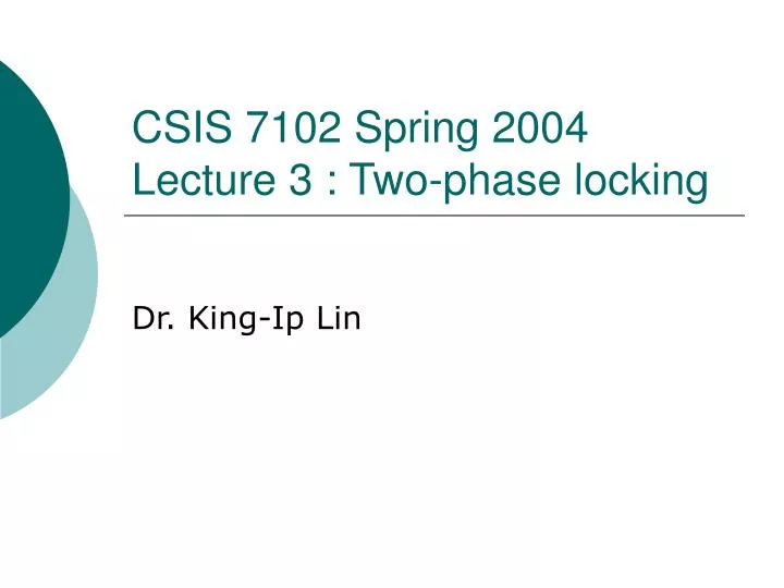 PPT - CSIS 7102 Spring 2004 Lecture 3 : Two-phase locking PowerPoint ...