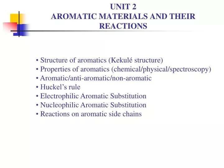 PPT - UNIT 2 AROMATIC MATERIALS AND THEIR REACTIONS PowerPoint ...