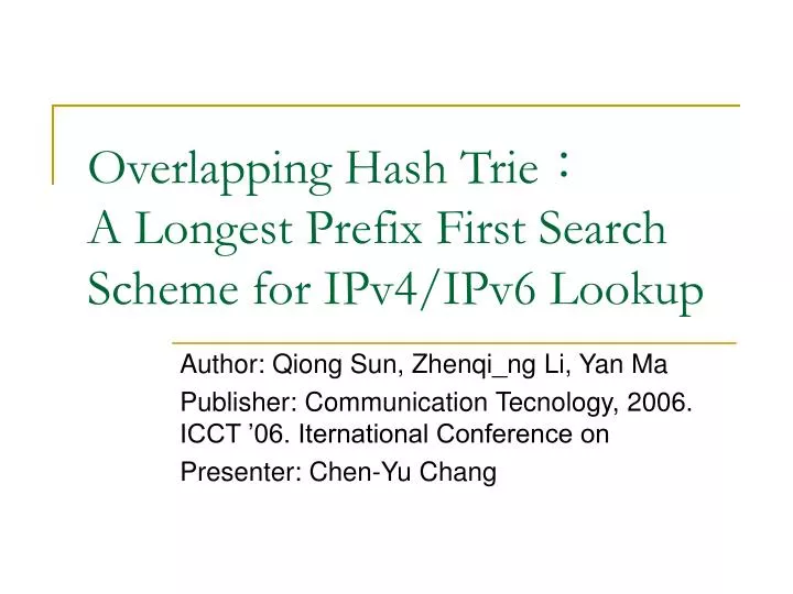 Ppt Overlapping Hash Trie ： A Longest Prefix First Search Scheme For Ipv4 Ipv6 Lookup