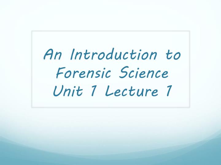 PPT - Unit 1 Intro to Forensic Science PowerPoint Presentation - ID:4216285